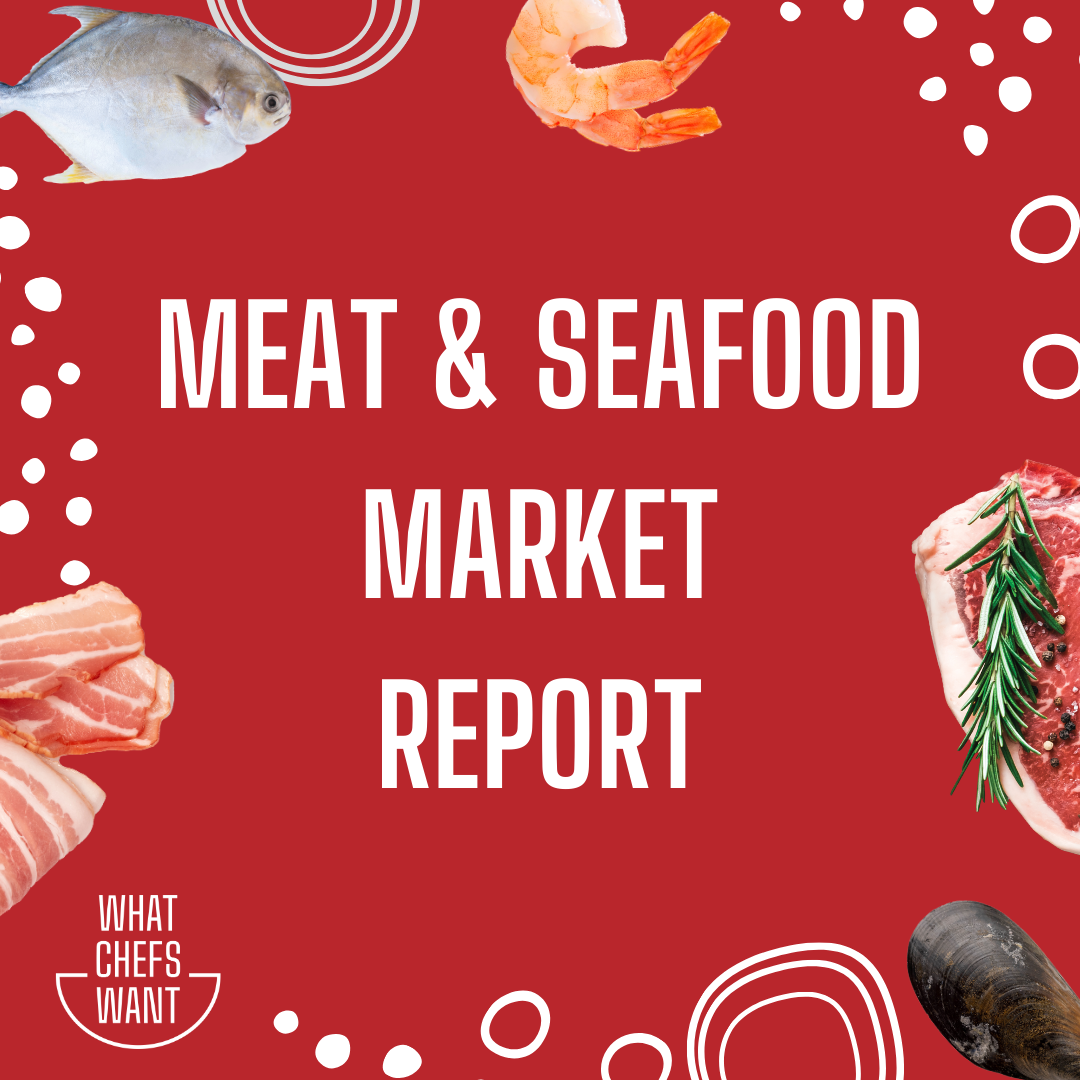 Meat & Seafood Market Report - What Chefs Want!